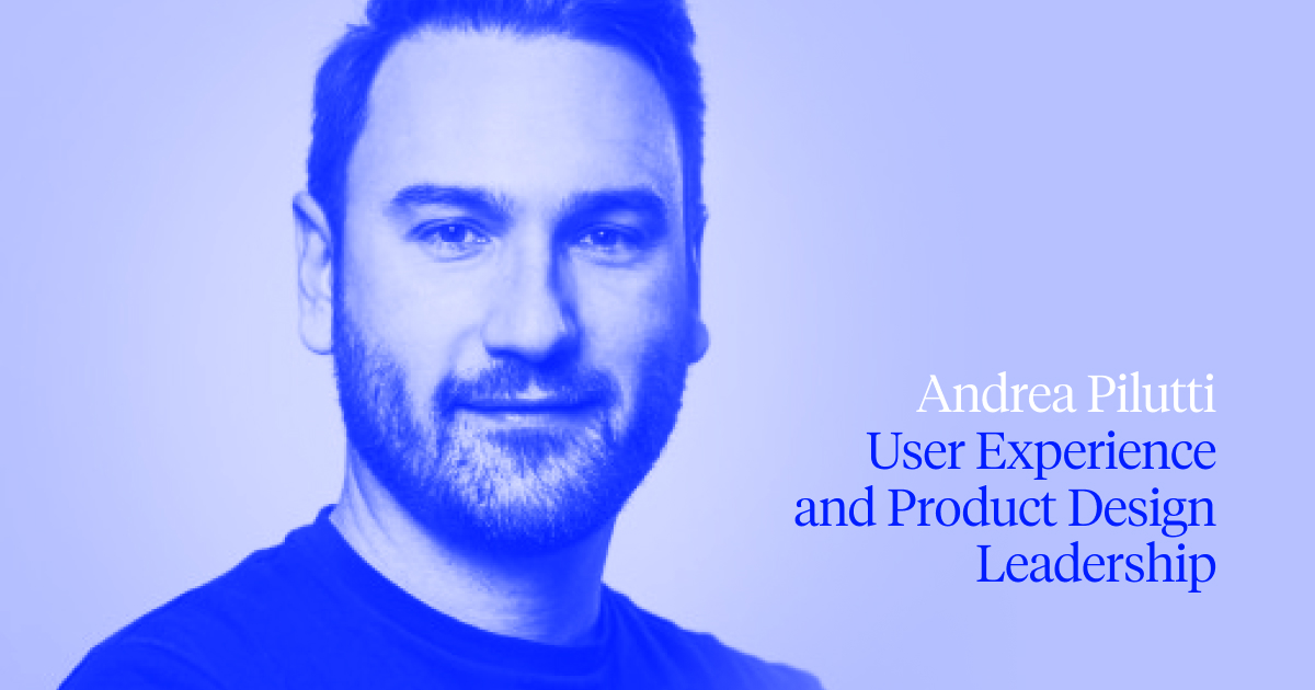 Andrea Pilutti - User Experience and Product Design Leadership
